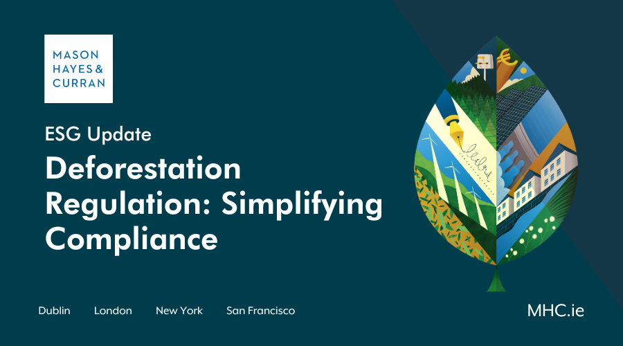Deforestation Regulation: Simplifying Compliance | Mason Hayes Curran